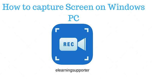 How To Capture Screen On Windows PC – Elearning Supporter