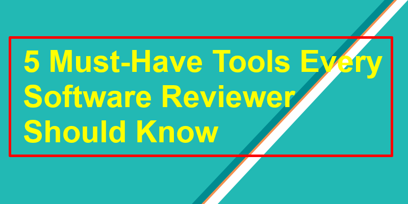 Top 5 Must-Have Tools Every Software Reviewer Should Know in 2019 ...